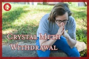 Crystal Meth Withdrawal Symptoms & Treatment (+ Timeline)