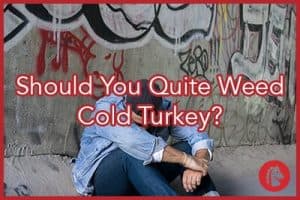 Should You Quit Weed Cold Turkey? What Are the Effects?